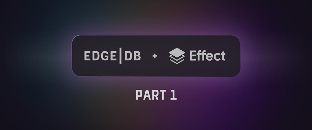 Building with Effect and EdgeDB: Part 1 | Gel Blog
