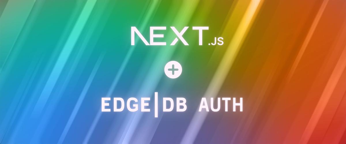 Stop building auth, start building apps with EdgeDB and Next.js | Gel Blog