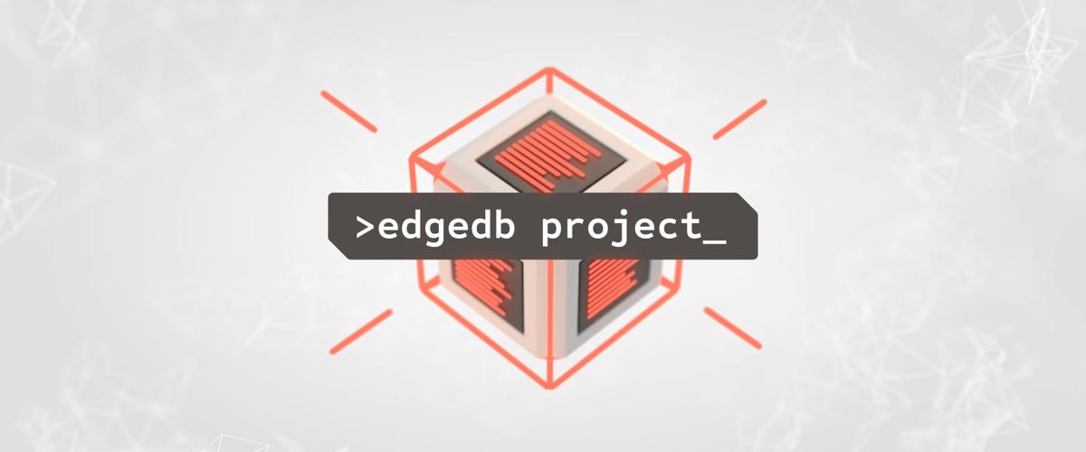 Introducing EdgeDB Projects | Gel Blog