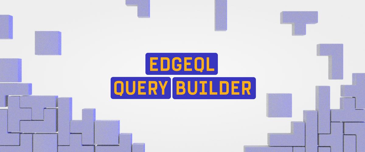 Designing the ultimate TypeScript query builder | Gel Blog